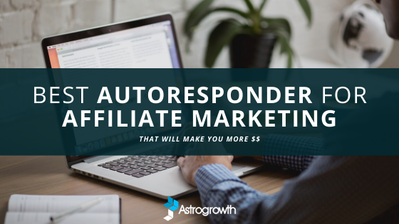 6 Best Autoresponder for Affiliate Marketing - AstroGrowth