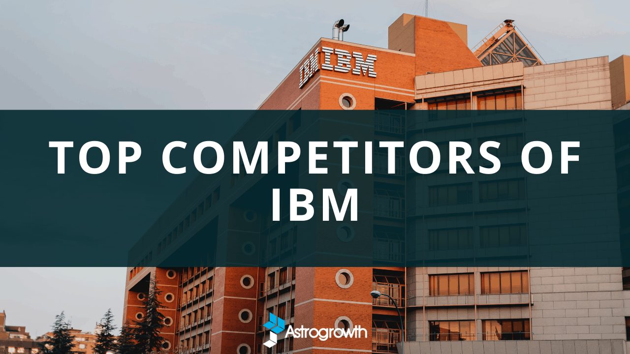 Top 13 Competitors of IBM - AstroGrowth