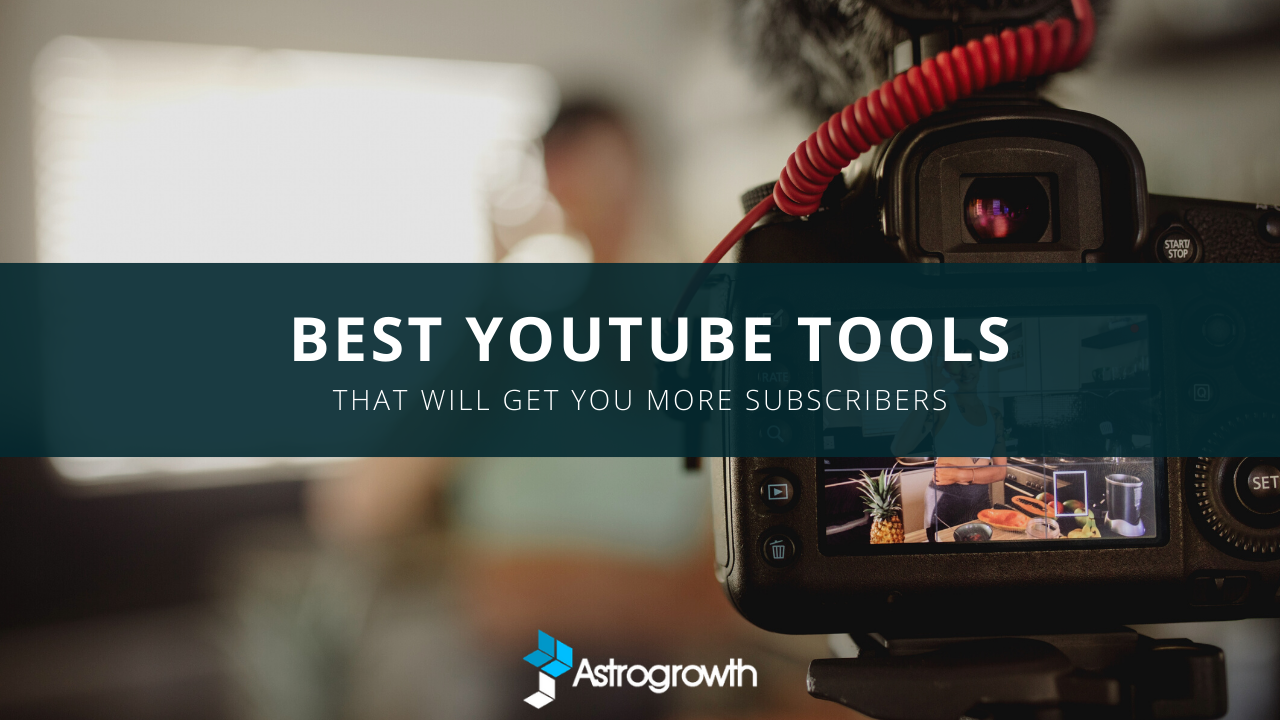 23 Best YouTube Tools to Get More Subscribers Today - AstroGrowth